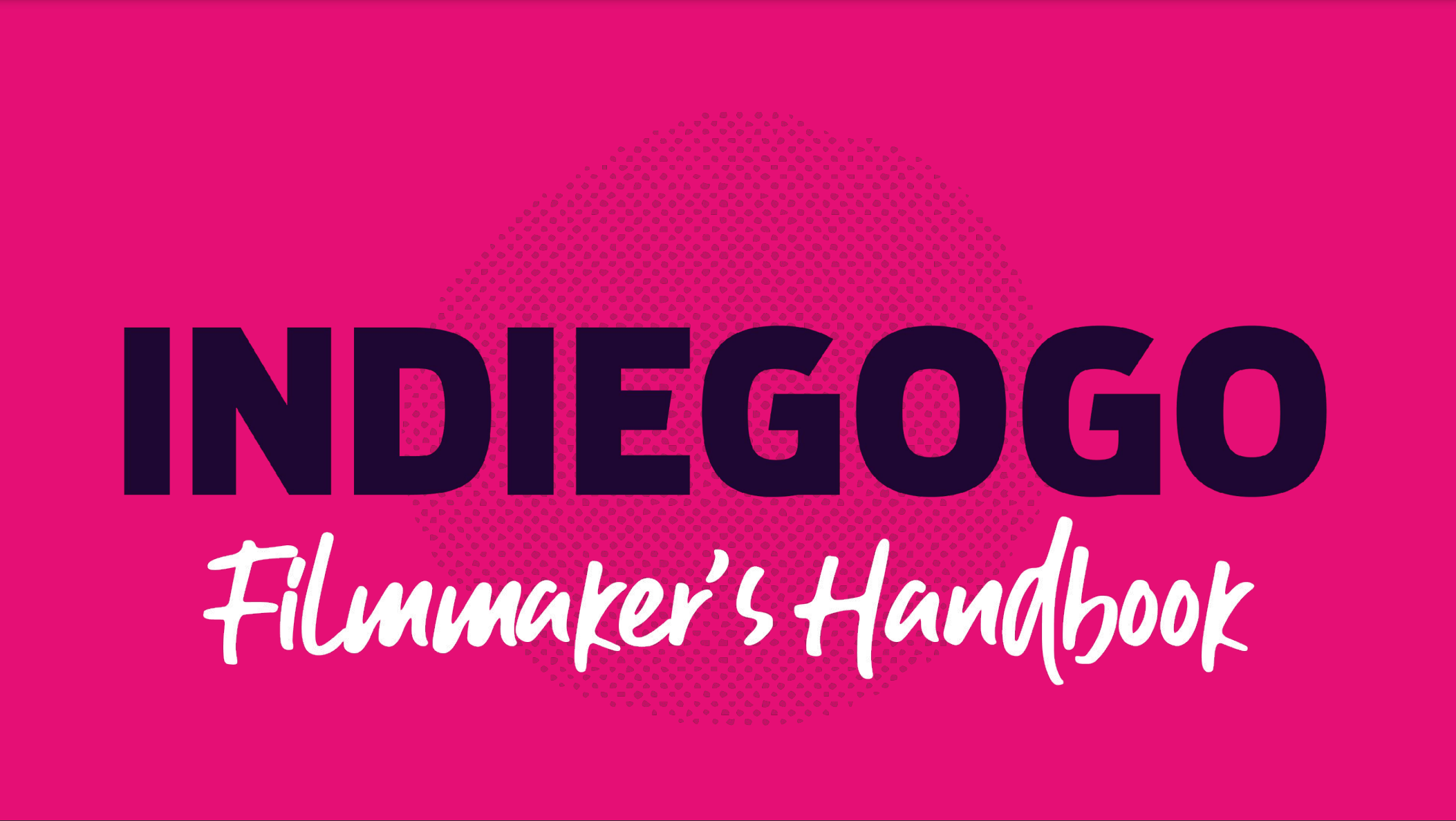 Indiegogo Filmmaker's Handbook - Indiegogo Education Center